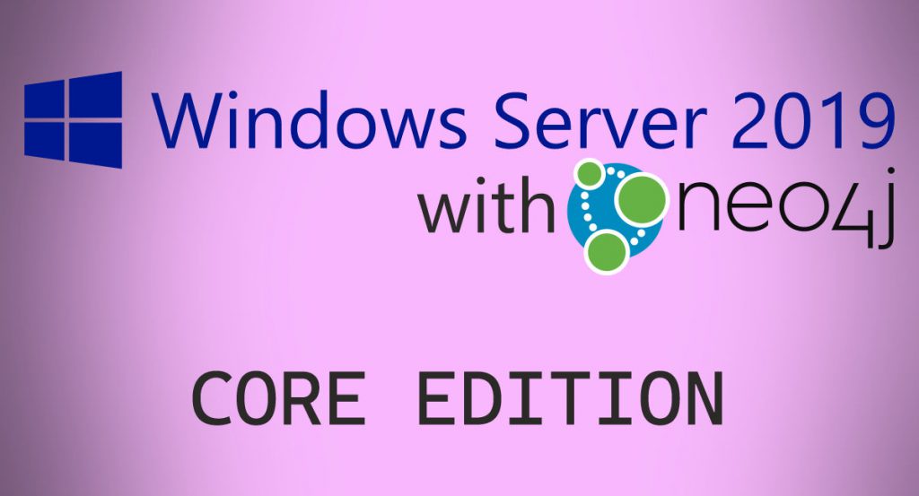 Running Neo4j on a Windows Server 2019 Core Server – XClave